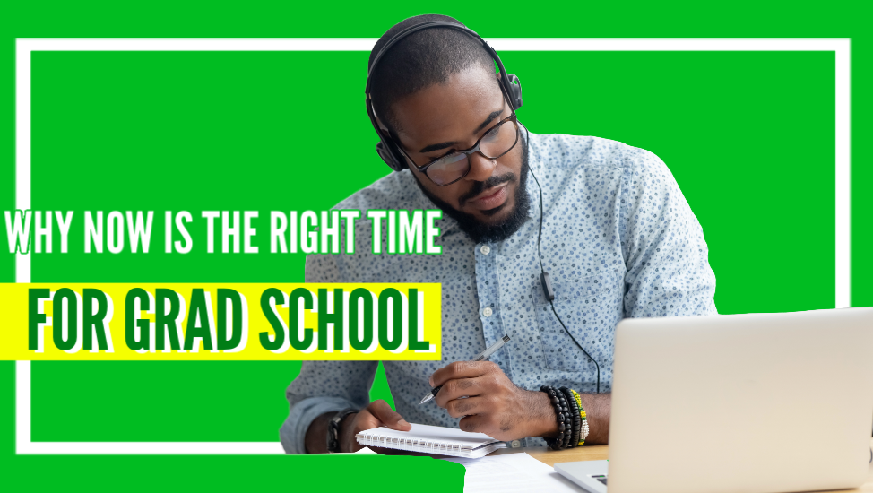 The Right Time for Grad School is NOW!